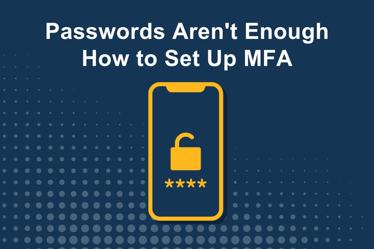 Passwords Aren’t Enough: How to Set Up Multi-Factor Authentication (MFA ...